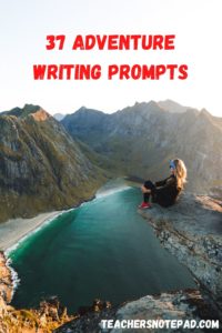 37 Adventure Writing Prompts – Teacher's Notepad