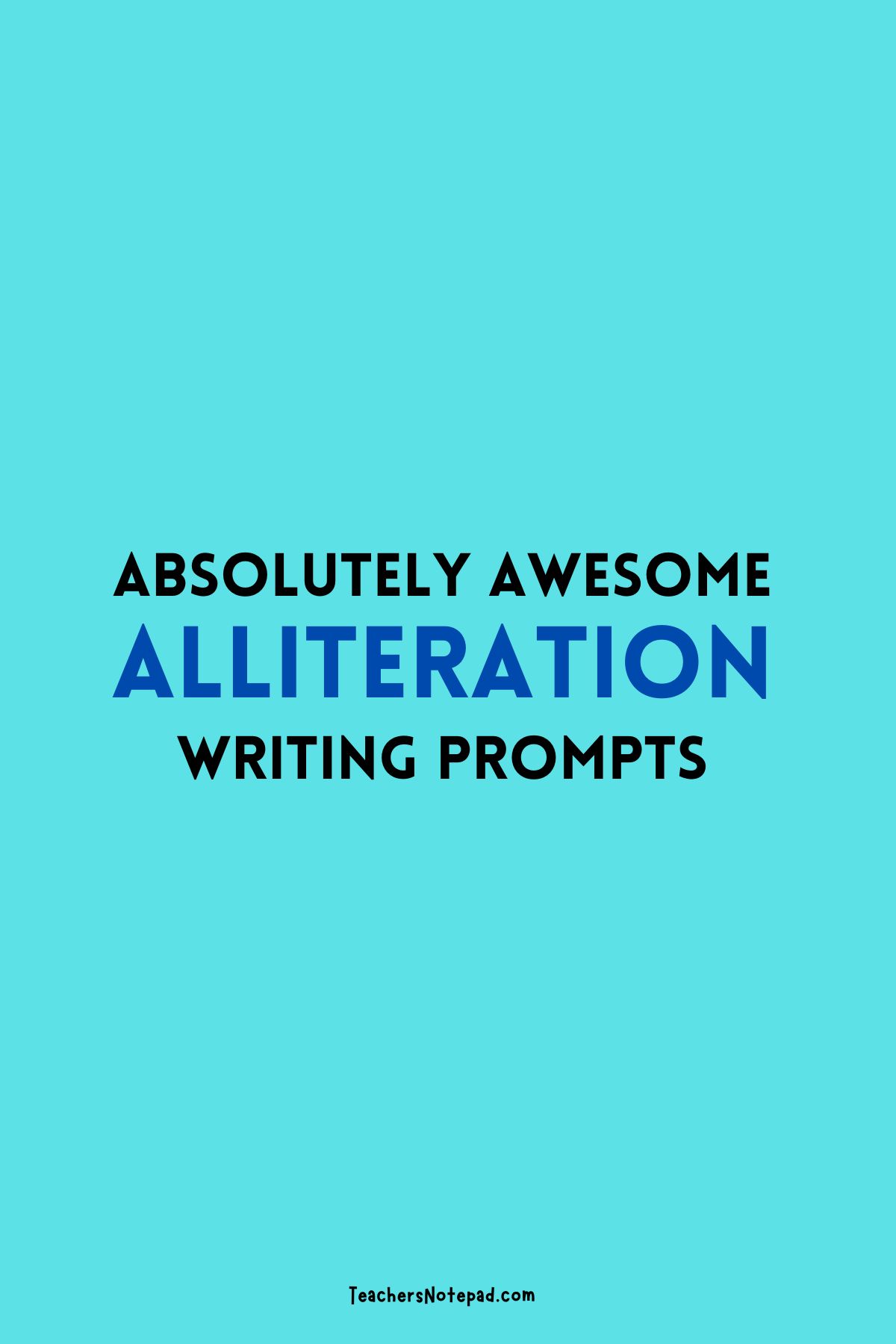 43 Alliteration Writing Prompts – Teacher's Notepad