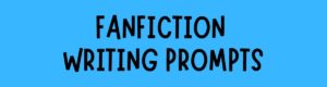43 Fanfiction Writing Prompts – Teacher's Notepad