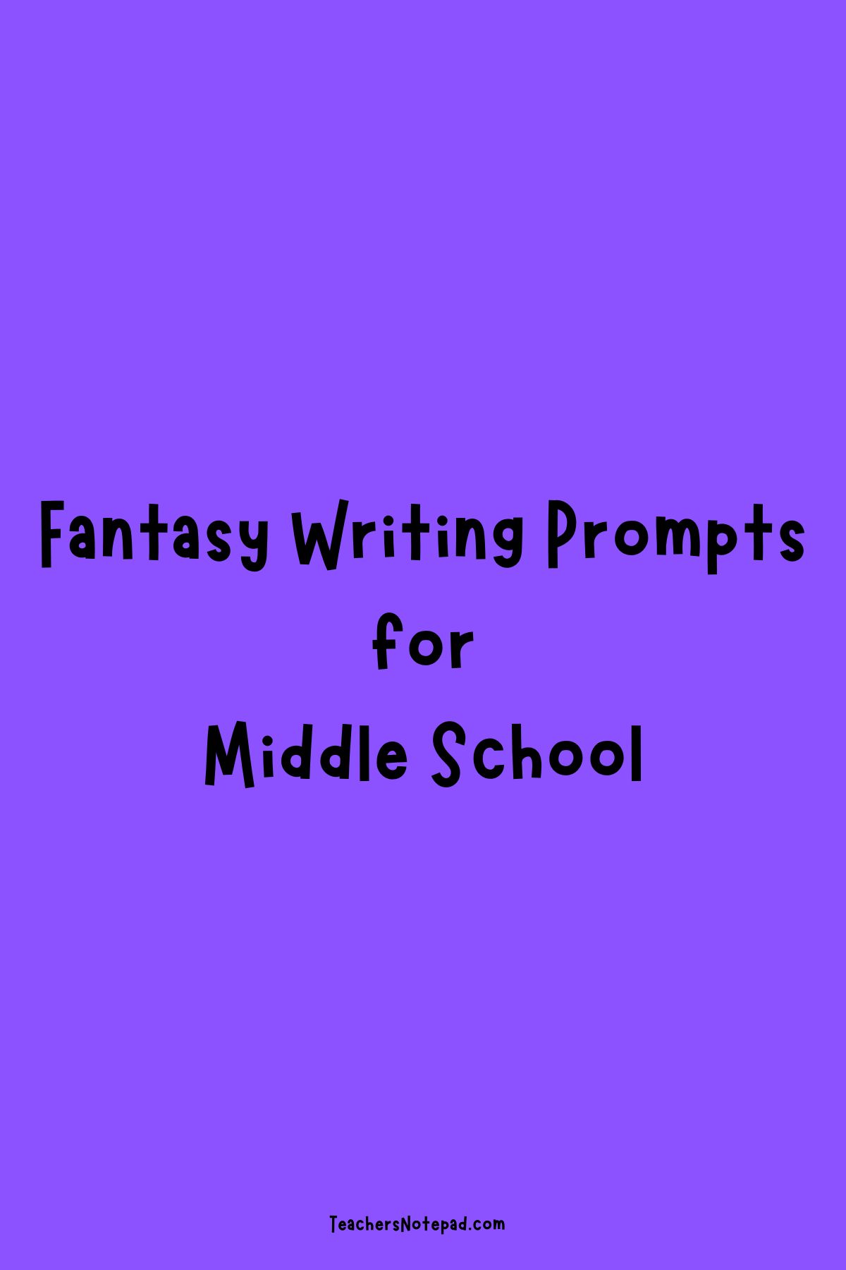 43 Fantasy Writing Prompts for Middle School – Teacher's Notepad