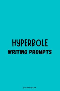 41 Hyperbole Writing Prompts – Teacher's Notepad