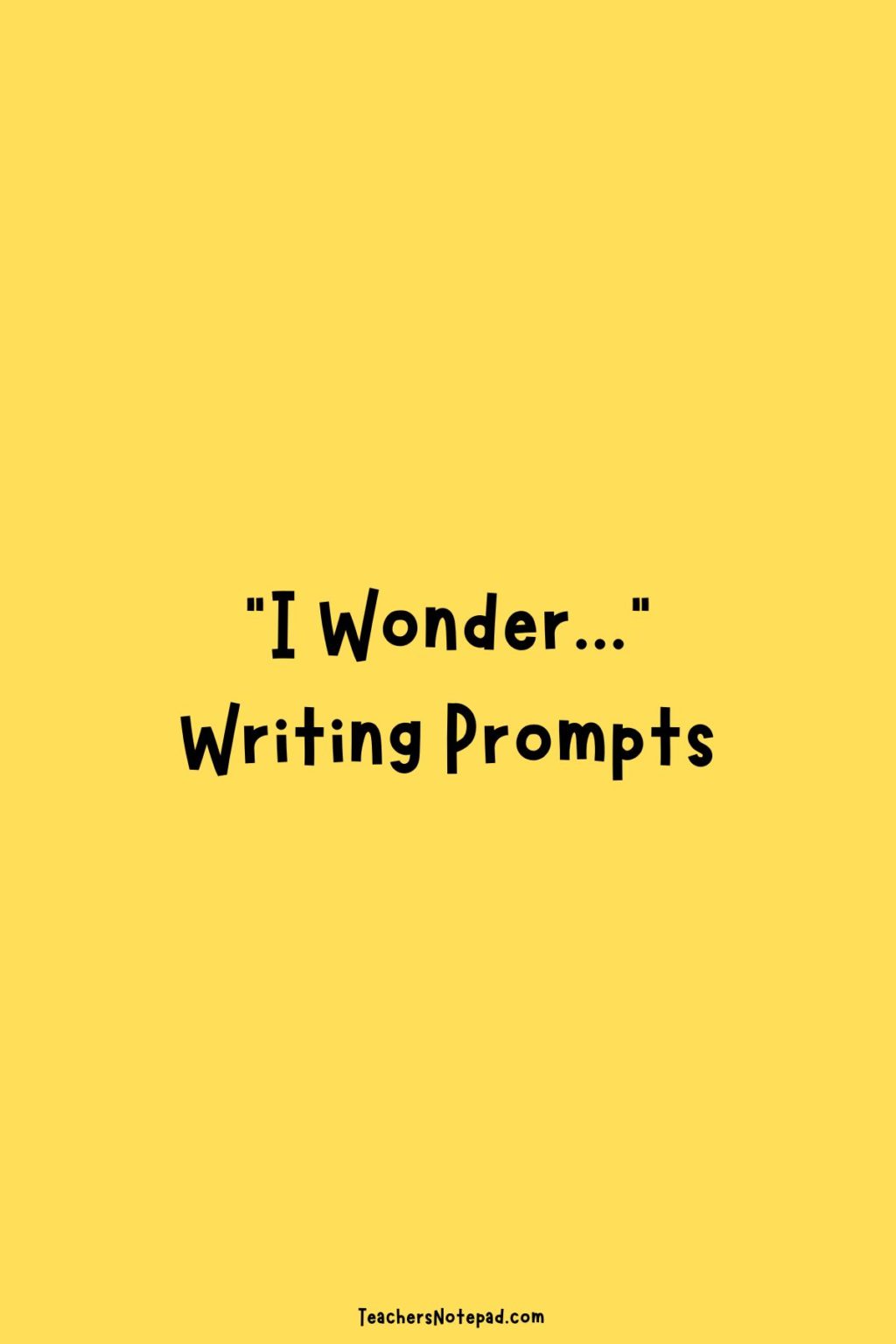 45 “I Wonder…” Writing Prompts – Teacher's Notepad