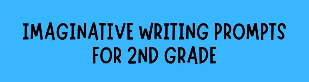 41 Imaginative Writing Prompts For 2nd Grade – Teacher's Notepad