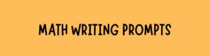 45 Math Writing Prompts – Teacher's Notepad