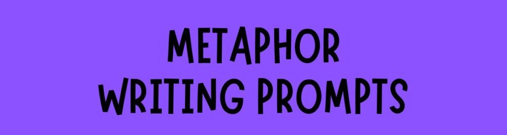 42 Metaphor Writing Prompts – Teacher's Notepad