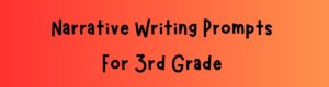 55 Narrative Writing Prompts For 3rd Grade – Teacher's Notepad