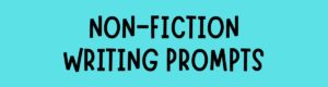 55 Nonfiction Writing Prompts For Middle School – Teacher's Notepad