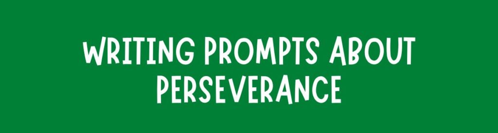 43 Perseverance writing Prompts – Teacher's Notepad