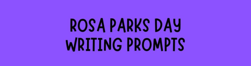 41 Rosa Parks Day Writing Prompts – Teacher's Notepad