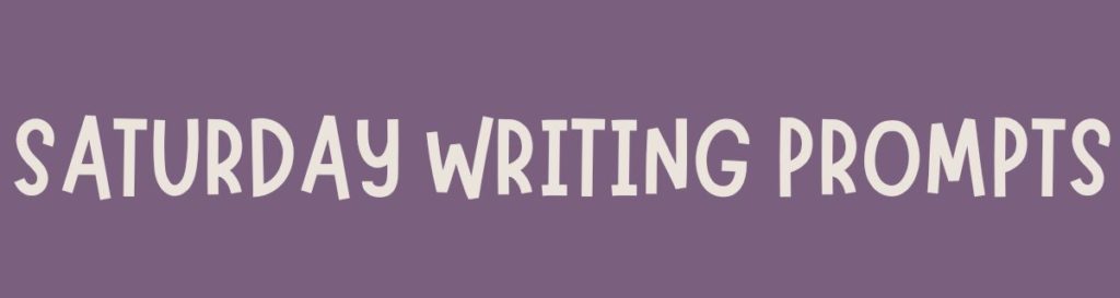 31 Saturday Writing Prompts – Teacher's Notepad