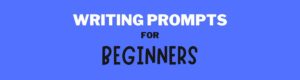 47 Writing Prompts for Beginners – Teacher's Notepad