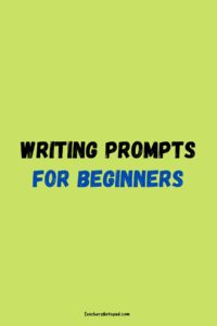 47 Writing Prompts for Beginners – Teacher's Notepad